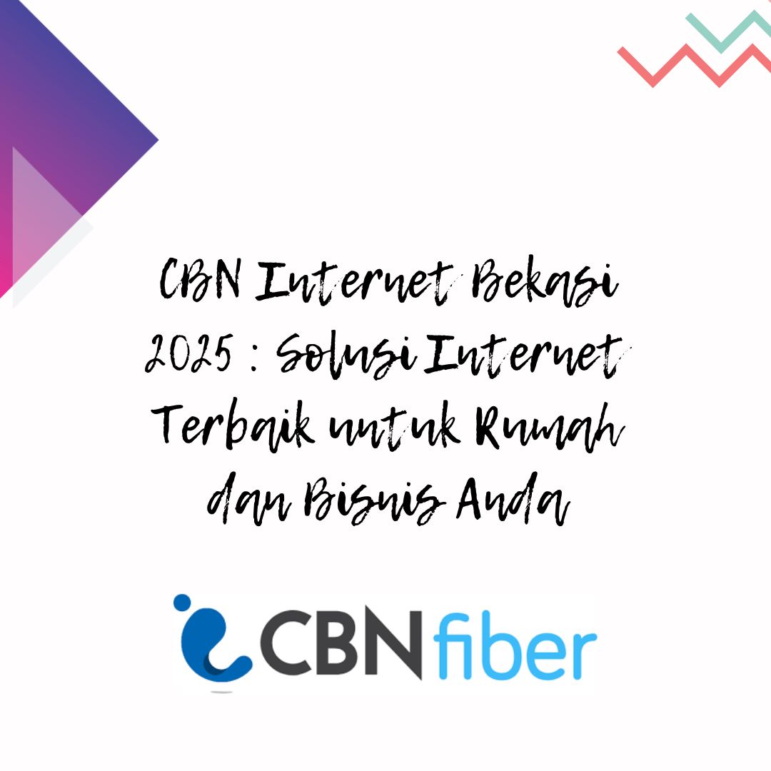 CBN Internet Bekasi 2025 : Solusi Internet Terbaik untuk